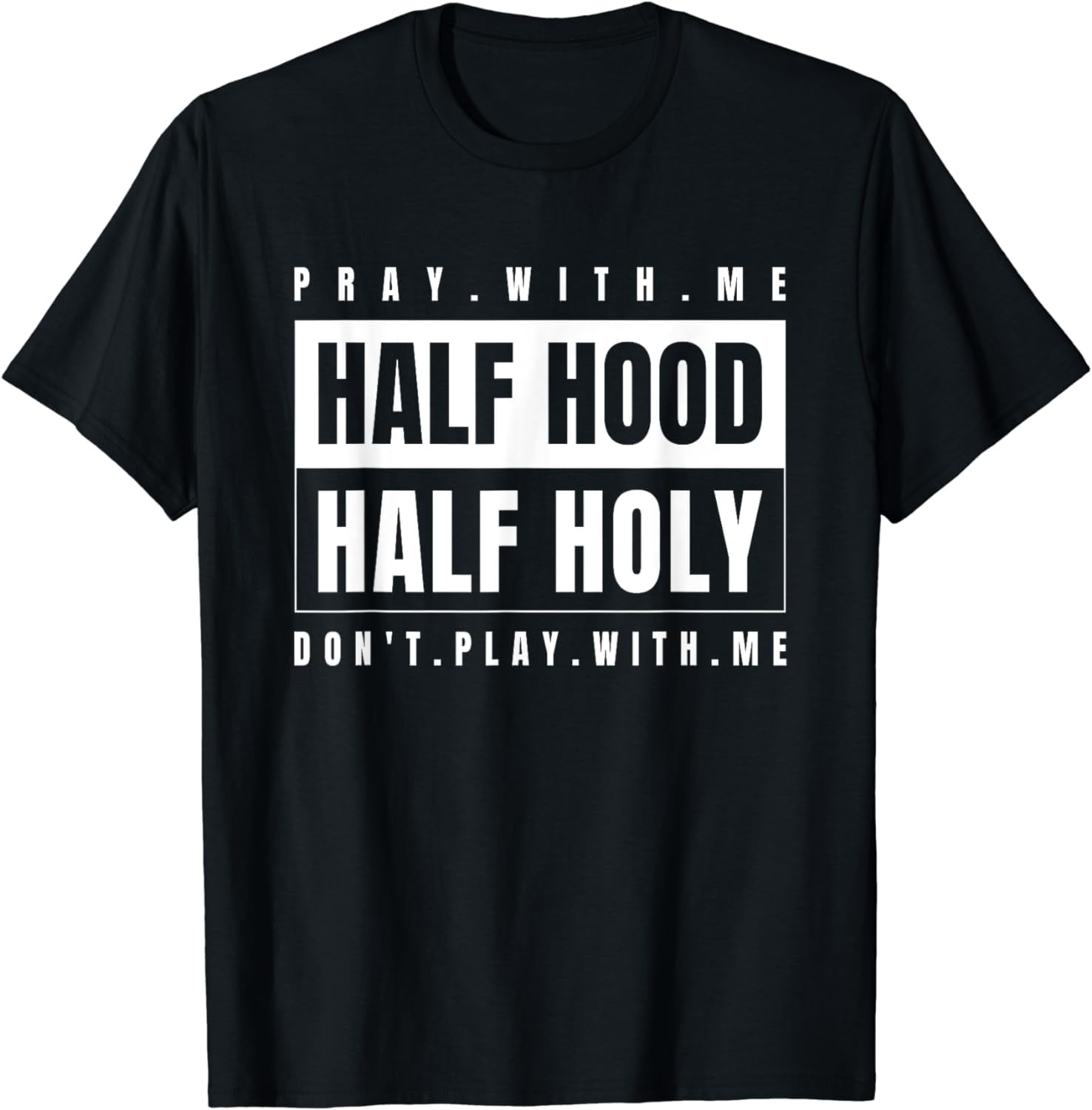 Half Hood Half Holy - Pray With Me Don't Play With Me T-Shirt - Walmart.com