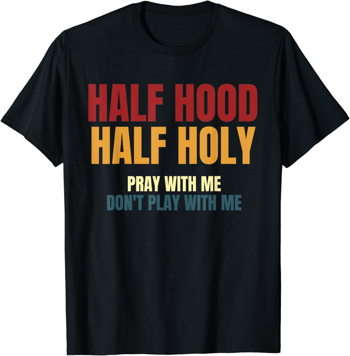Half Hood Half Holy Pray With Me Don't Play With Me T-Shirt - Walmart.com