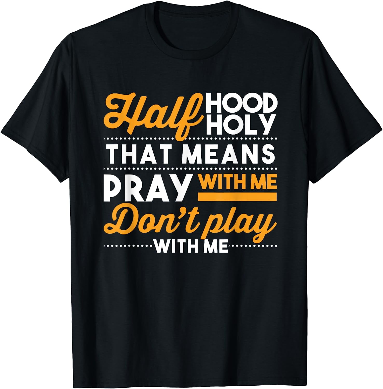 Half Hood Half Holy Pray With Me Dont Play With Me Christian T-Shirt ...
