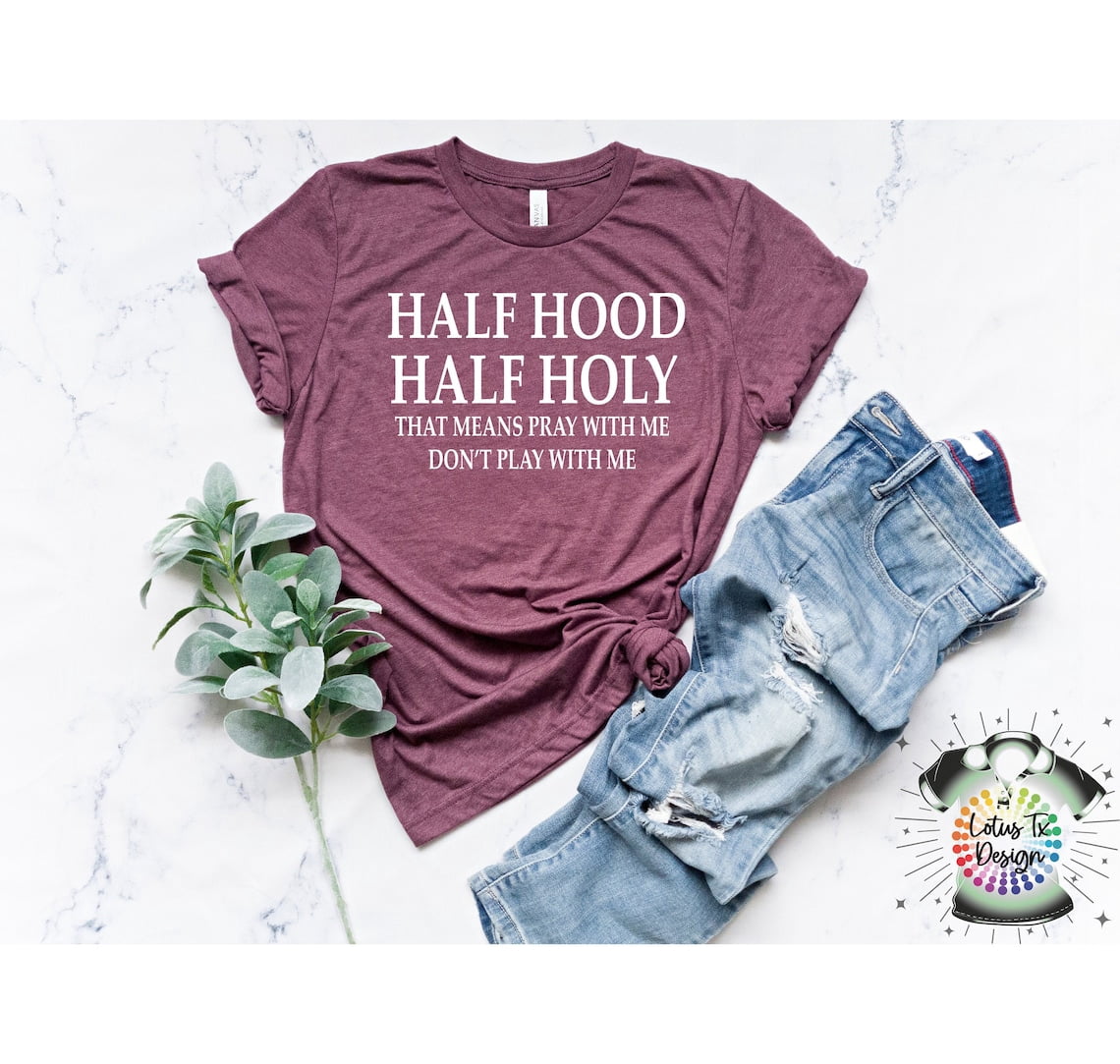 Half Hood Half Holy Shirt, Believer Shirt, Church Shirt, Religious ...