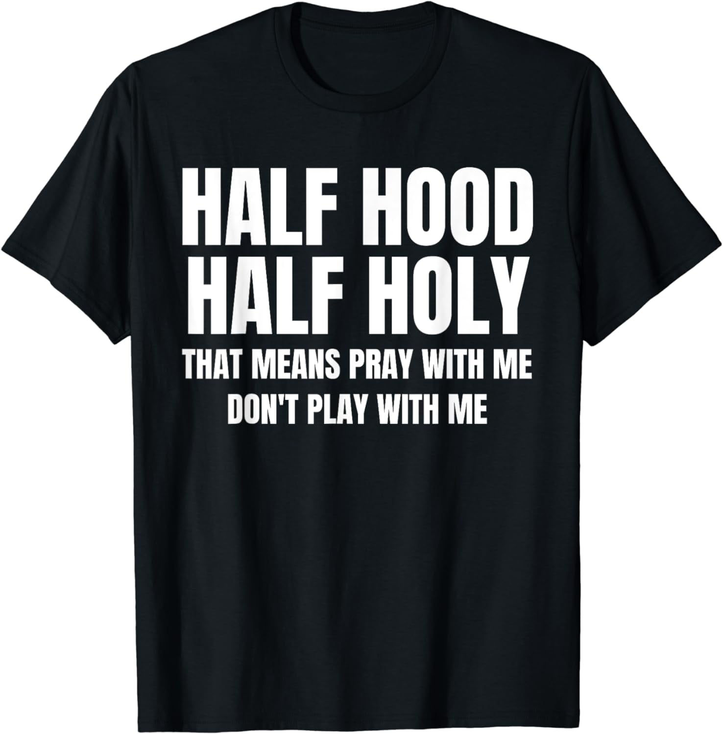 Half Hood Half Holy Shirt That Means Pray With Me Funny T-Shirt ...