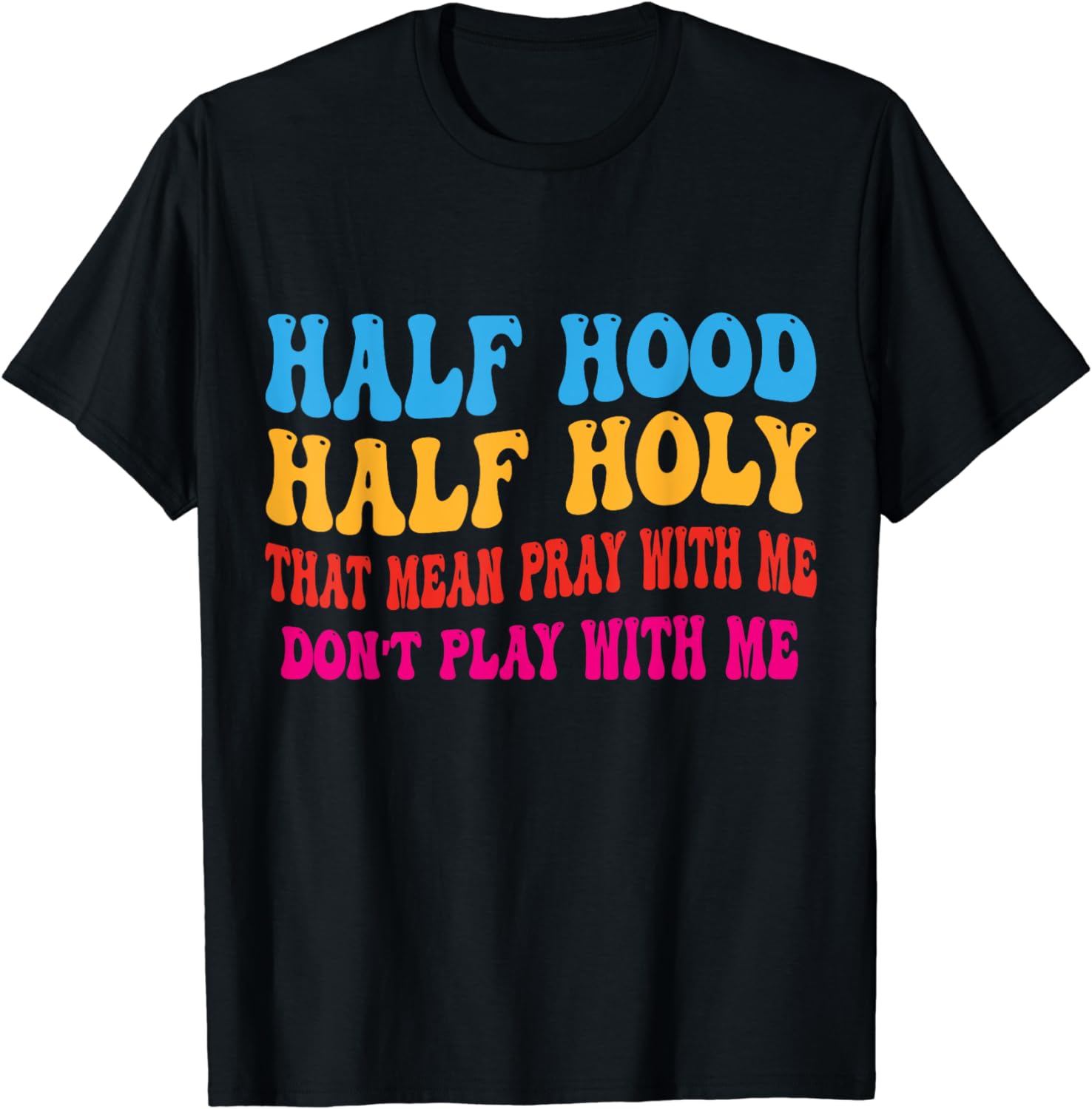 Half Hood Half Holy That Means Pray Don't Play Funny Quotes Plus-size ...
