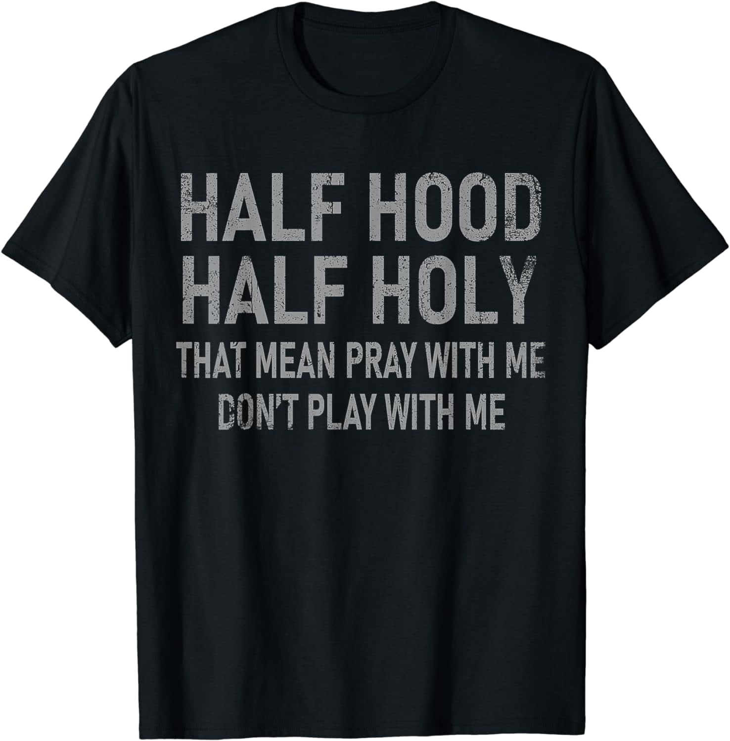 Half Hood Half Holy That Means Pray With Me Don't Play Funny T-Shirt ...