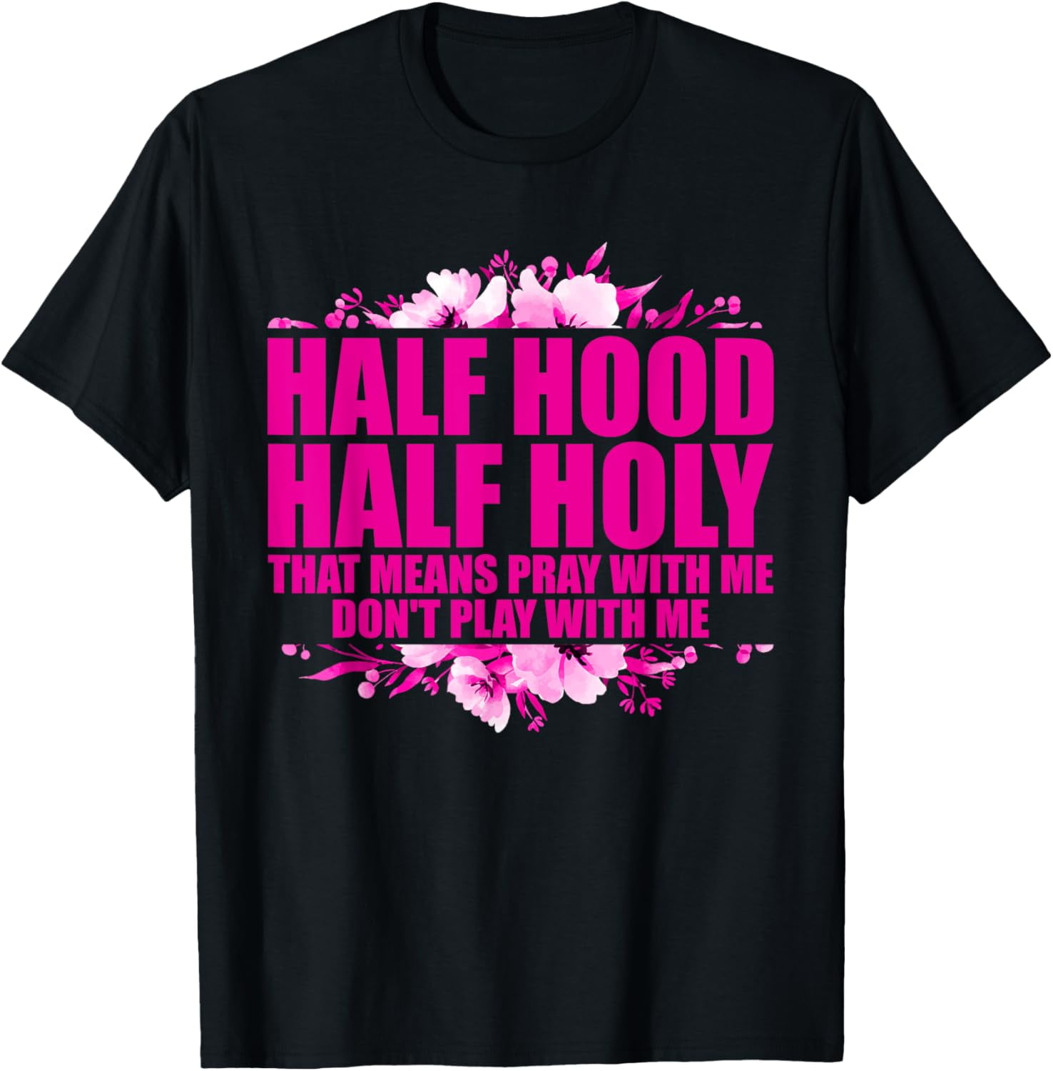 Half Hood Half Holy That Means Pray With Me Don't Play T-Shirt men and ...