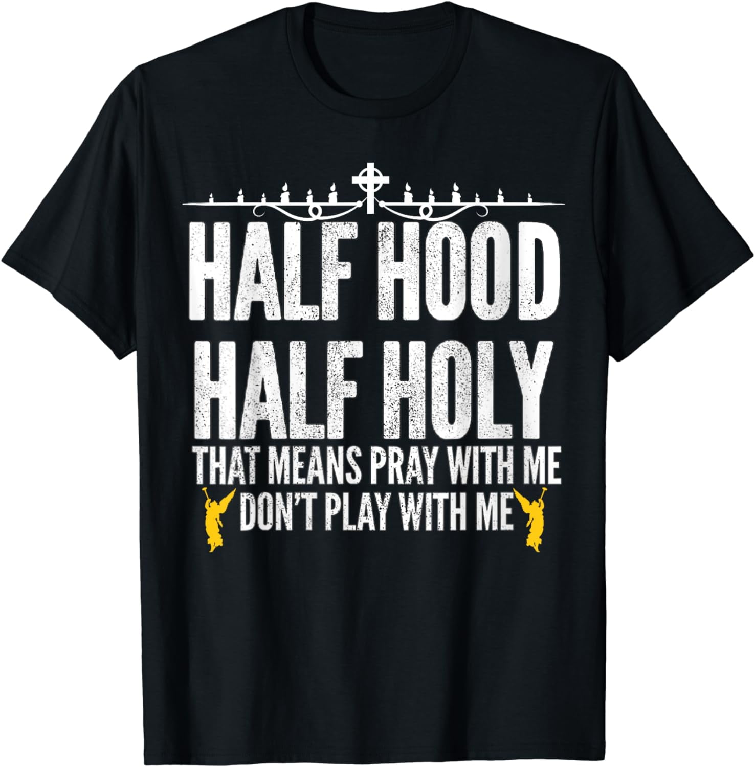 Half Hood Half Holy That Means Pray With Me Don't Play T-Shirt ...