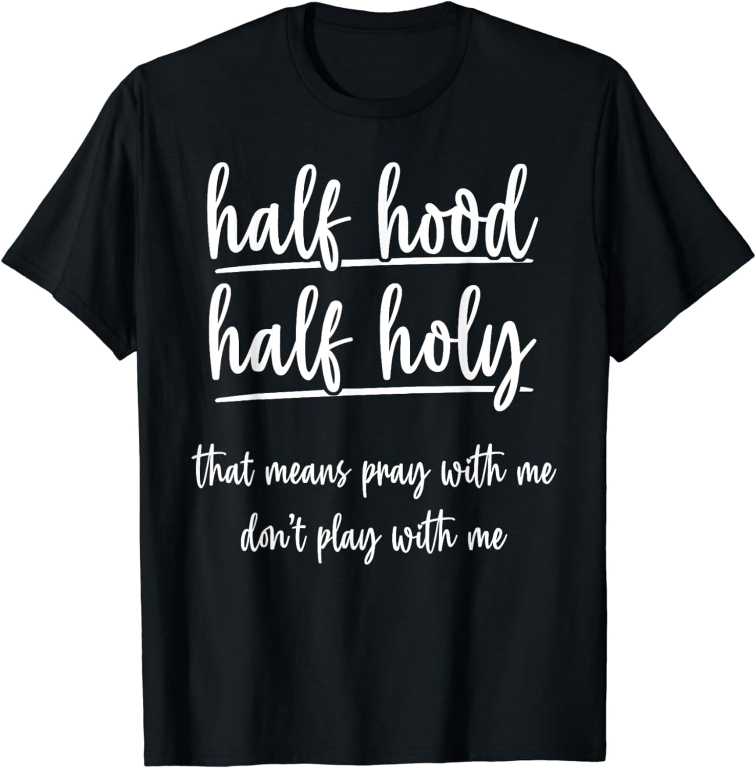 Half Hood Half Holy That Means Pray With Me Womens T-Shirt - Walmart.com