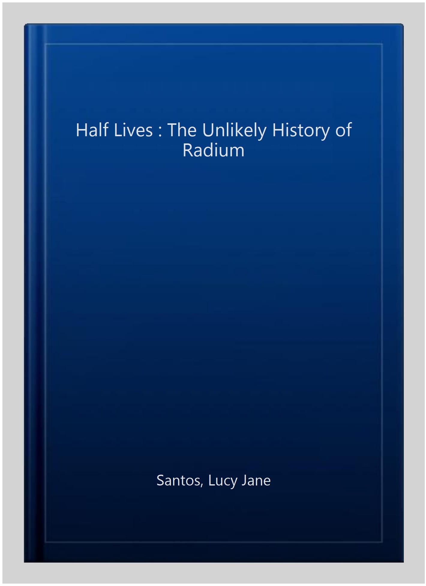 Half Lives : The Unlikely History of Radium - Walmart.com