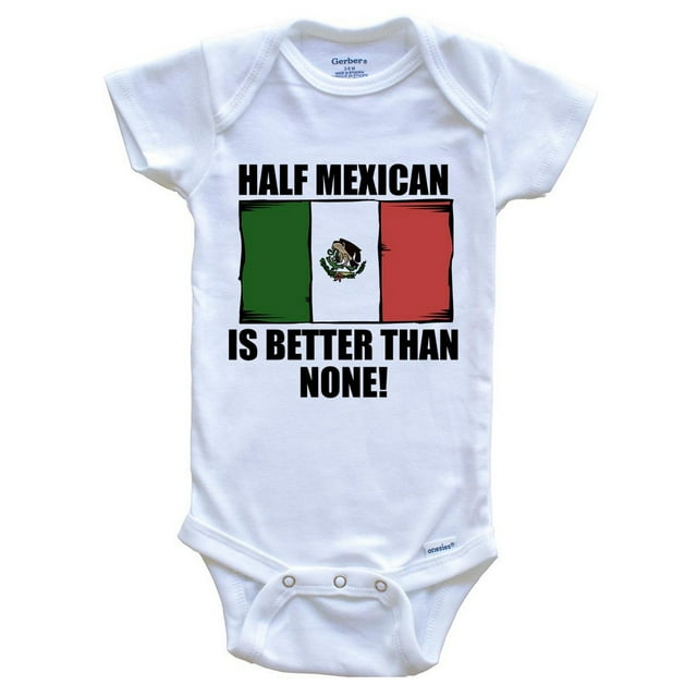 Half Mexican Is Better Than None Funny Baby Bodysuit - Mexican Flag ...