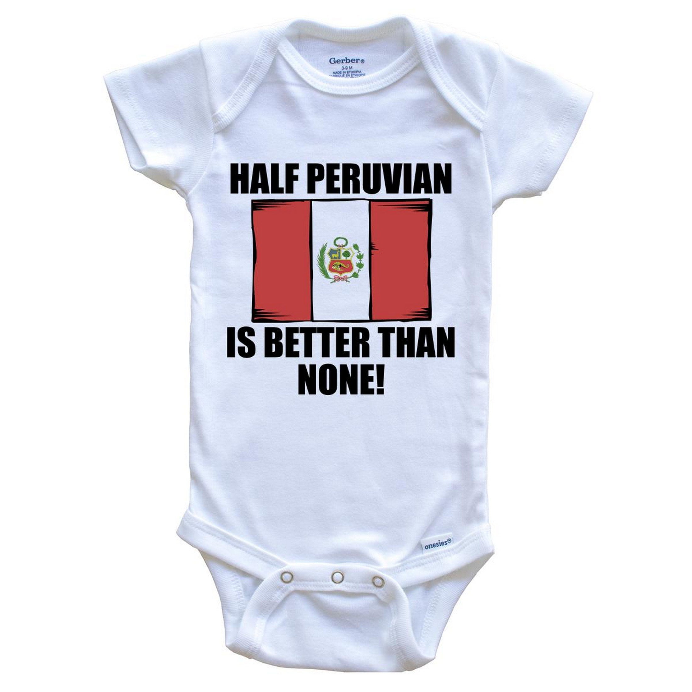 Half Peruvian Is Better Than None Funny Baby Bodysuit - Peruvian Flag ...