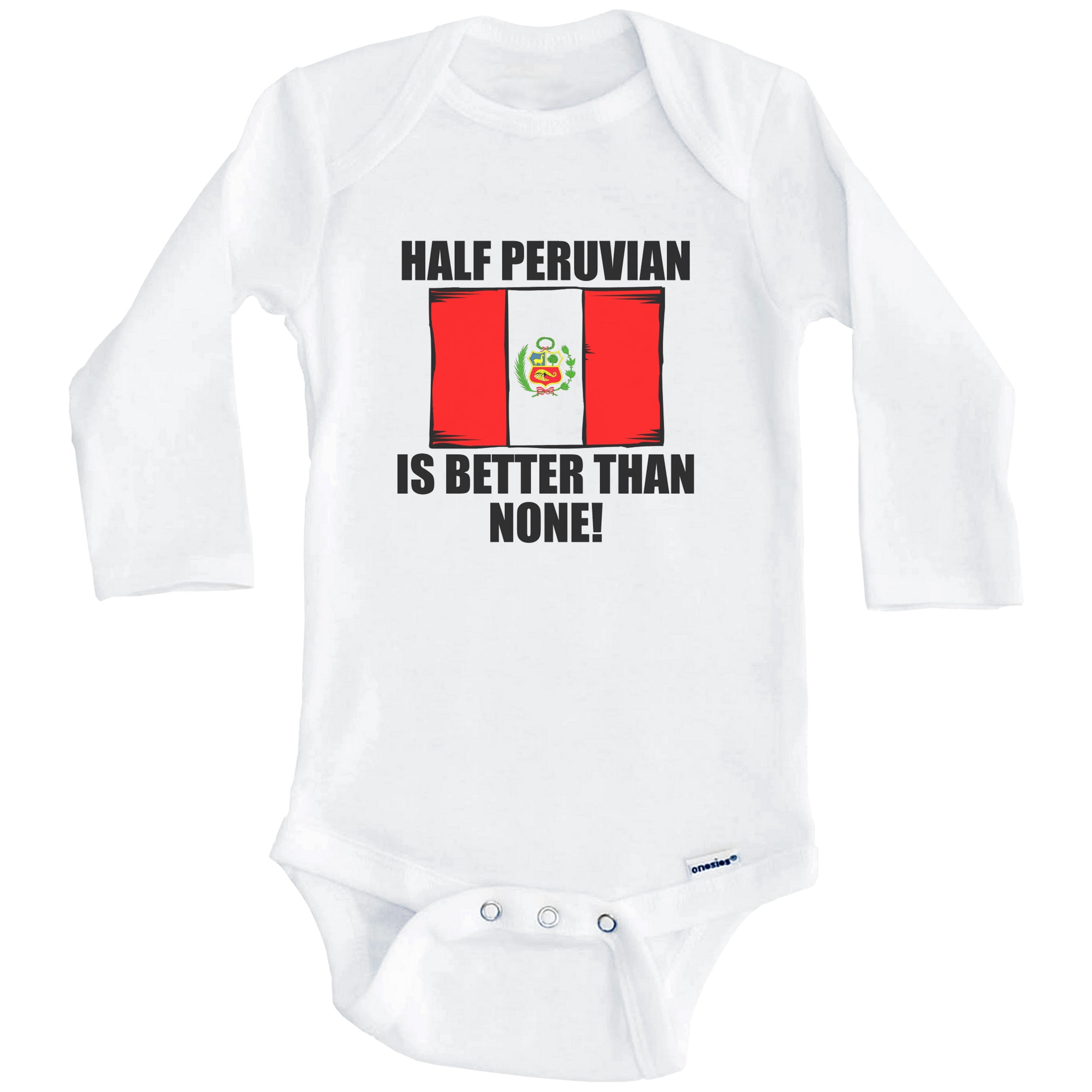 Half Peruvian Is Better Than None Funny Peru Flag One Piece Baby ...