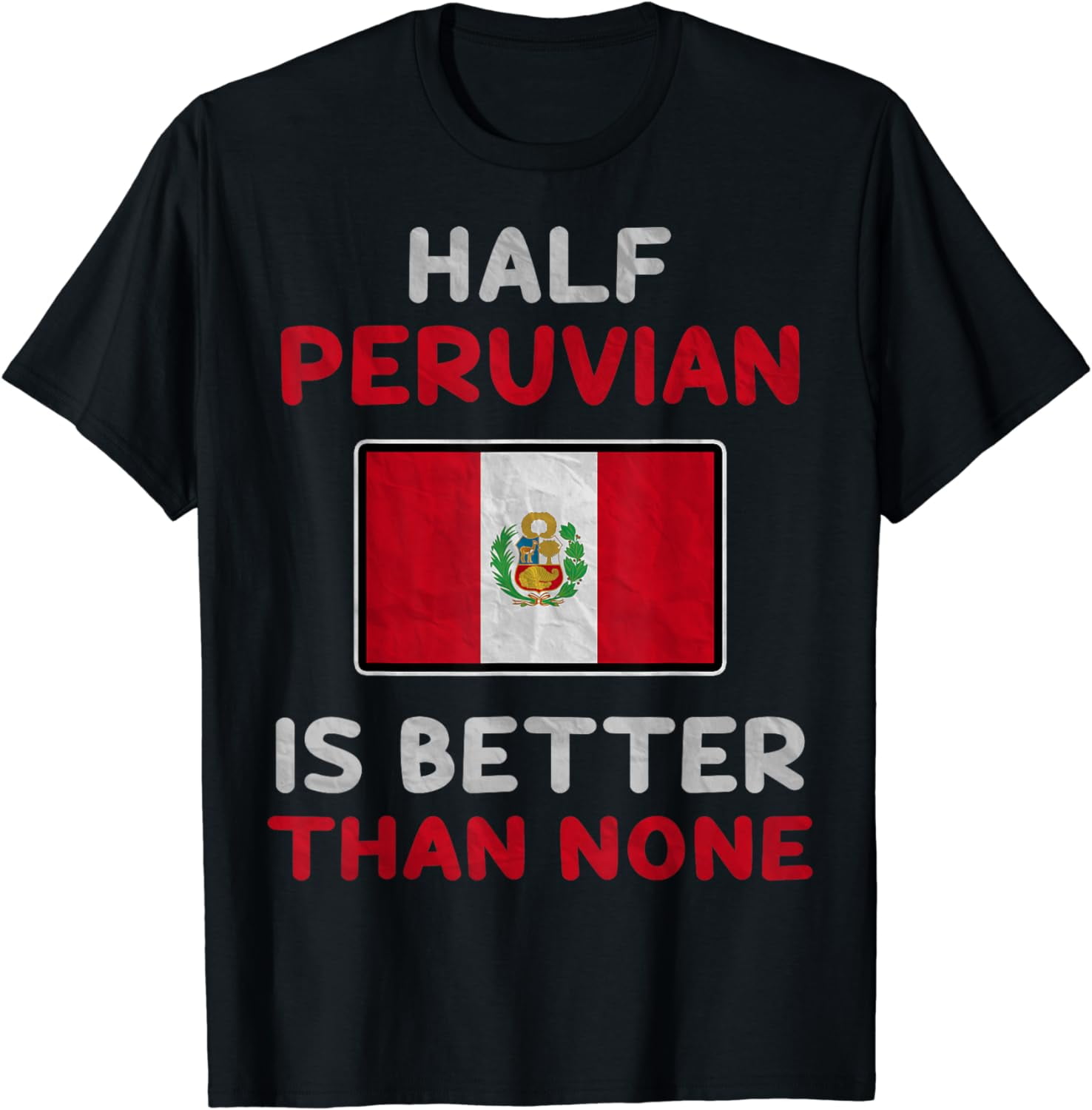 Half Peruvian Is Better Than None Peru Flag T-Shirt - Walmart.com
