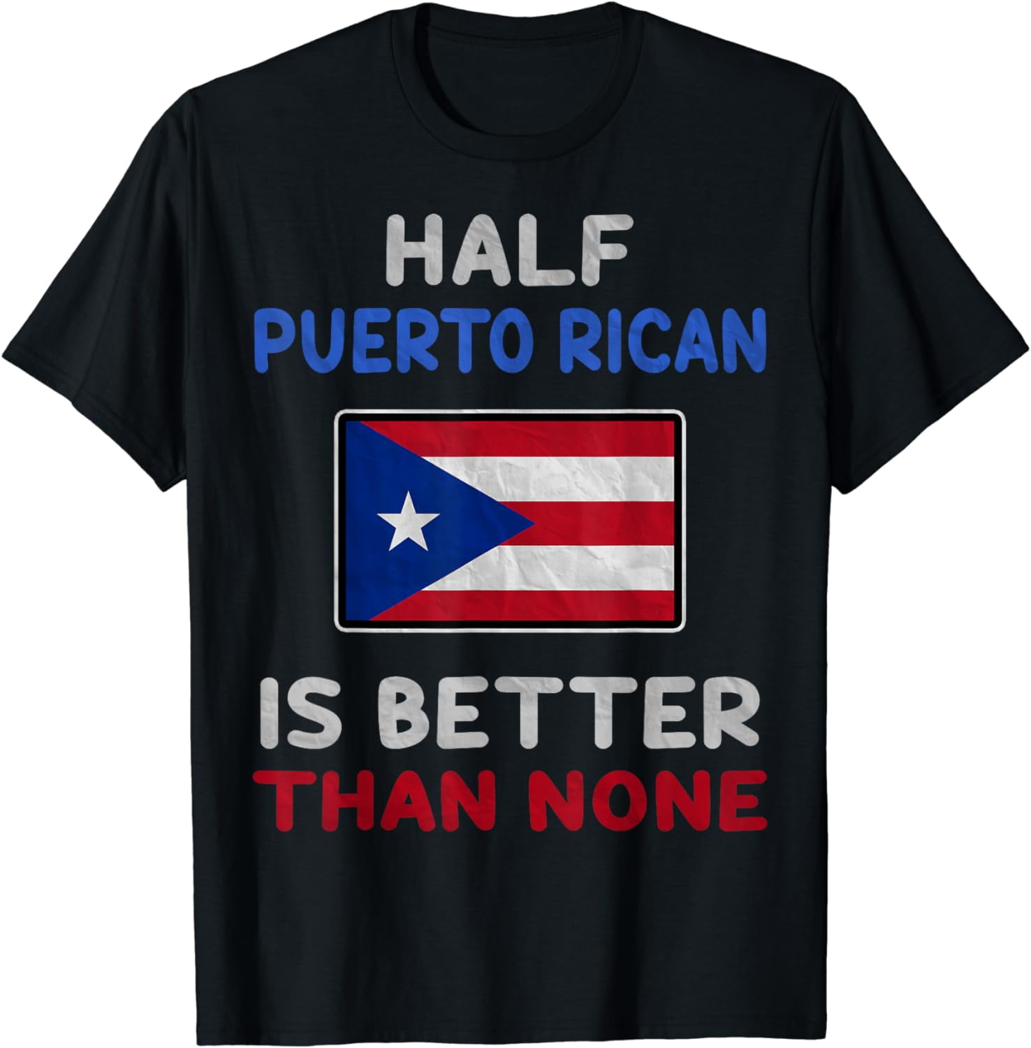 Half Puerto Rican Is Better Than None Puerto Rico Flag Black T-Shirt ...