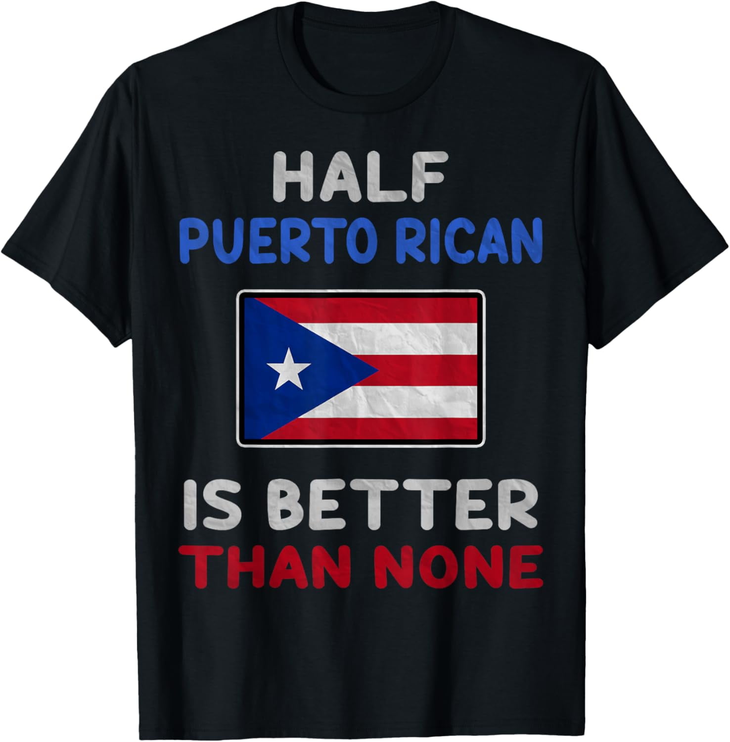 Half Puerto Rican Is Better Than None Puerto Rico Flag T-ShirtMen's and ...