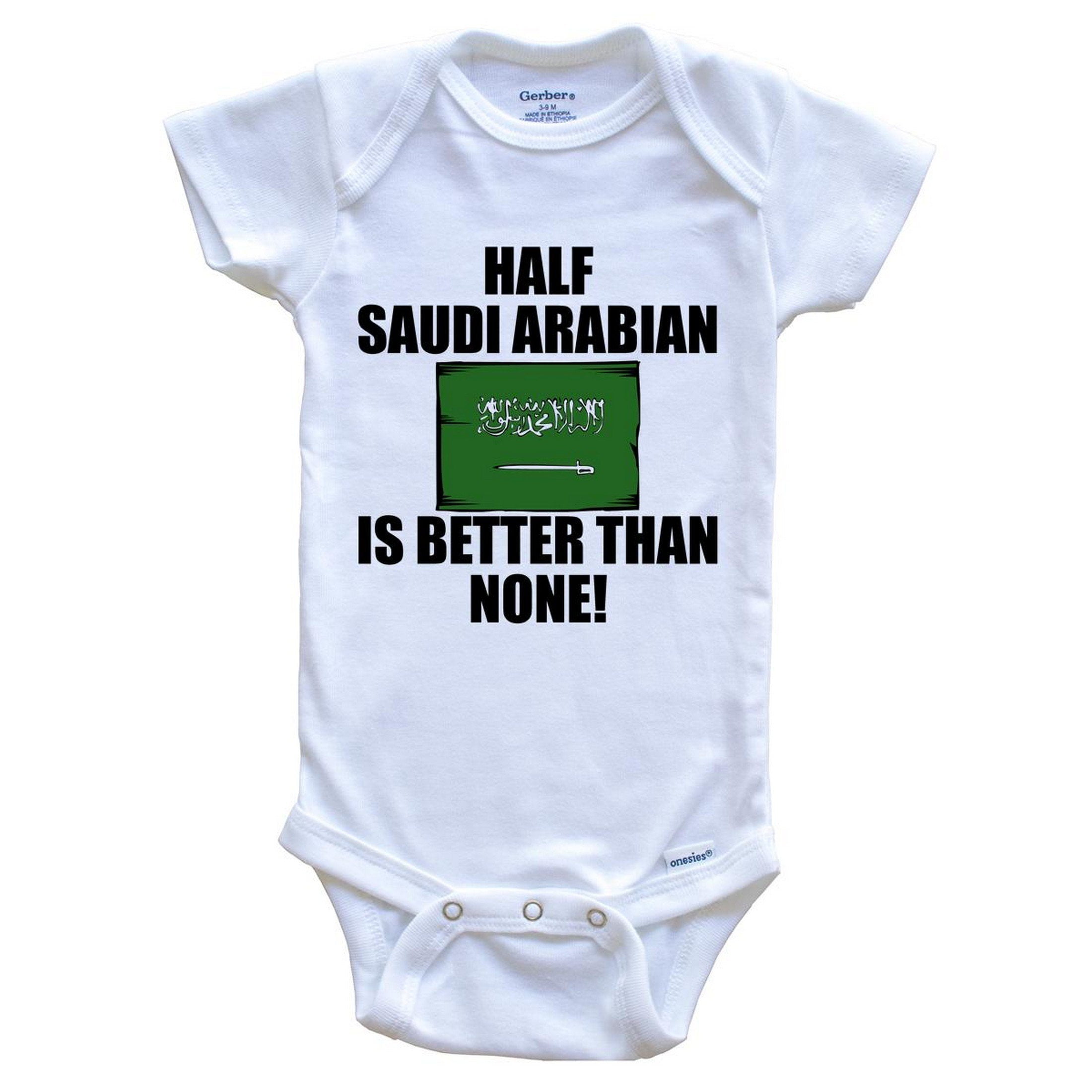Half Saudi Arabian Is Better Than None Funny Baby Bodysuit - Saudi ...