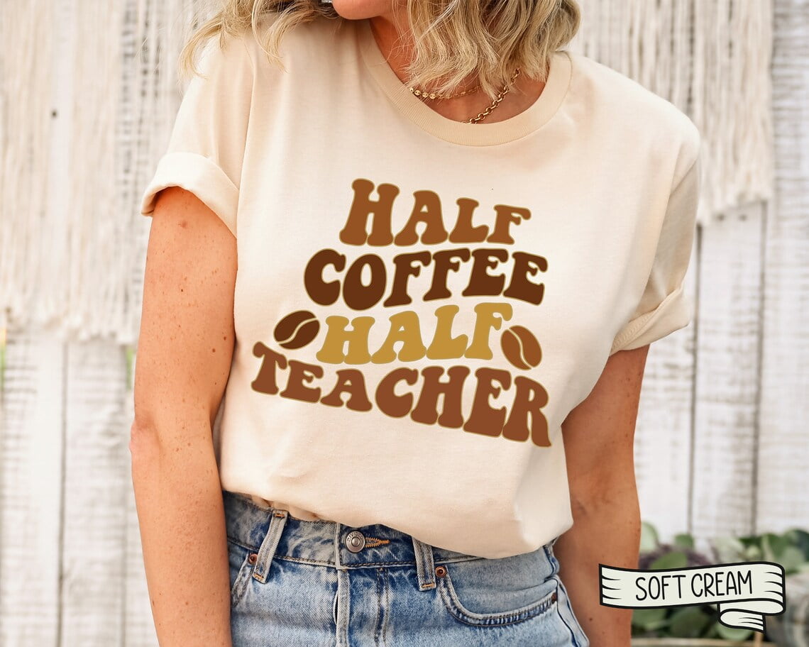 Half Teacher Half Coffee Shirt, Cute Teacher Shirt, Retro Teacher Shirt ...