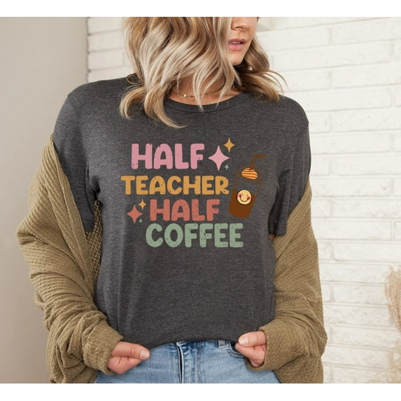 Half Teacher Half Coffee T-Shirt, Teacher Gift, Coffee Teach Repeat ...