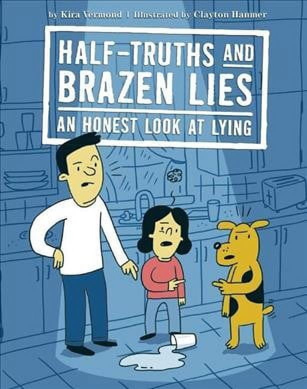Half-Truths and Brazen Lies: An Honest Look at Lying -- Kira Vermond ...