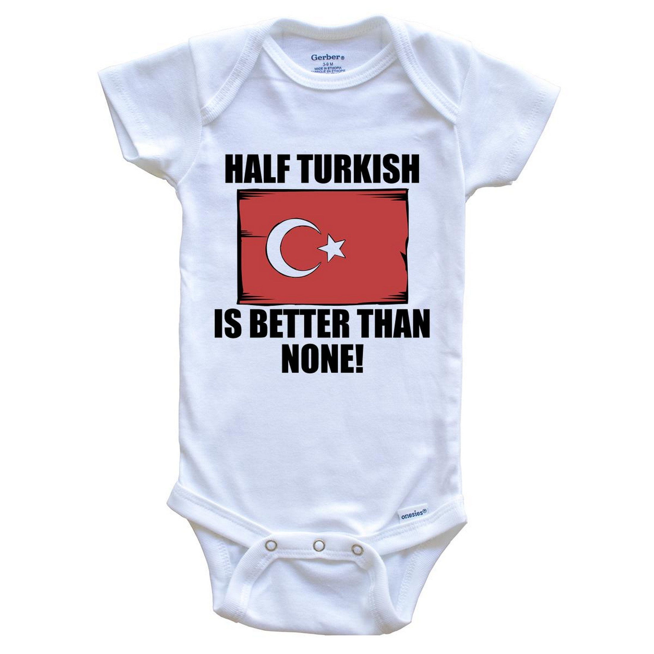 Half Turkish Is Better Than None Funny Baby Bodysuit - Turkish Flag ...