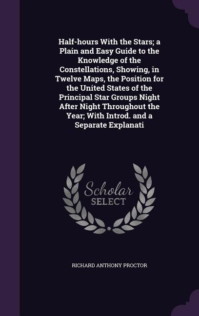 Half-hours With the Stars; a Plain and Easy Guide to the Knowledge of ...