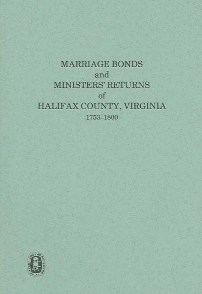 Halifax County, Virginia 1756-1800, Marriage Bonds & Minister Returns ...