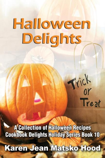 Halloween Delights Cookbook: A Collection Of Halloween Recipes ...