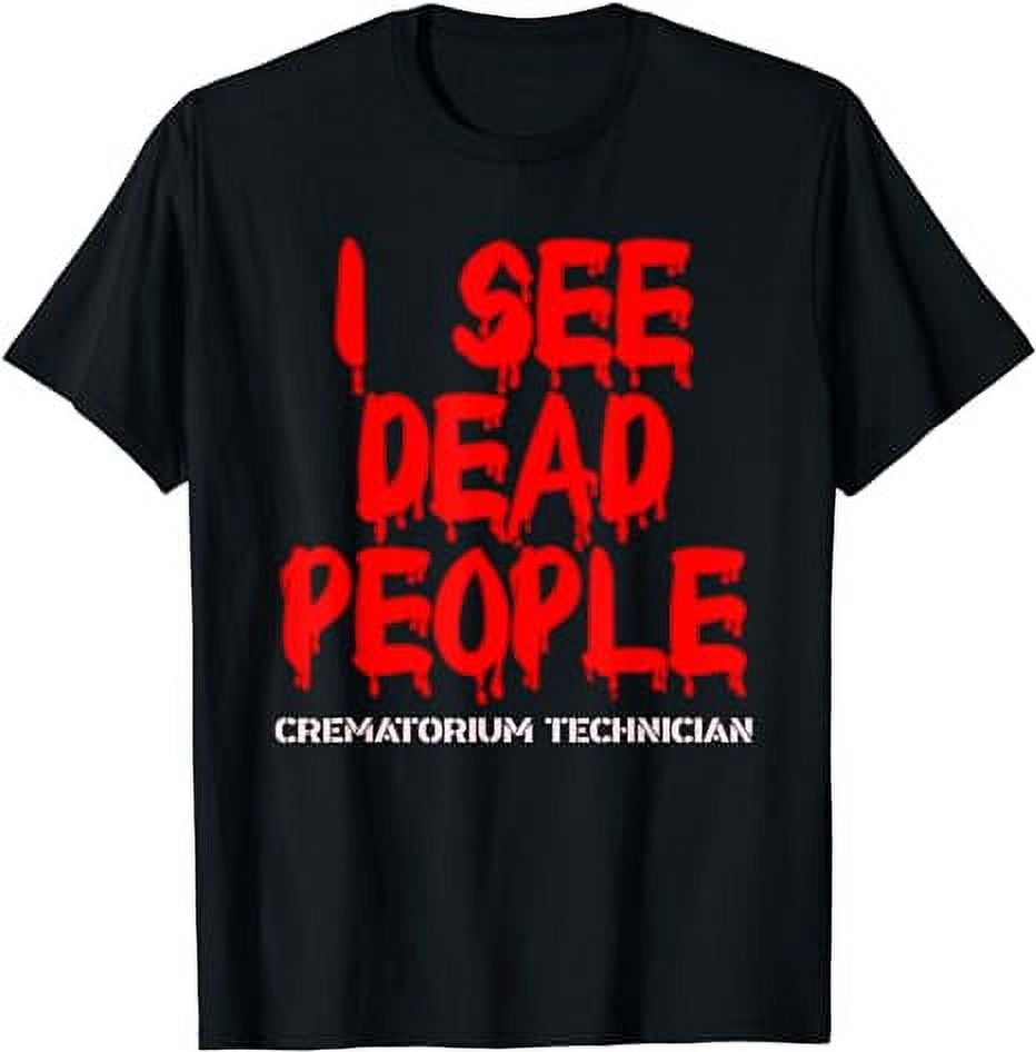 Halloween Design I see dead people, crematorium technician T-Shirt ...
