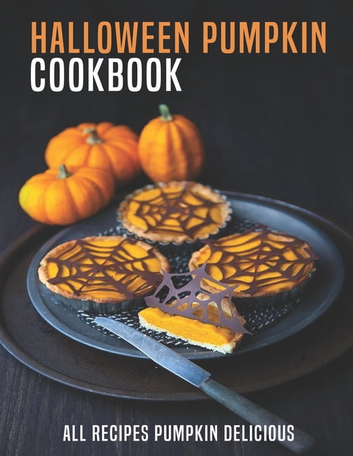 Halloween Pumpkin Cookbook: All Recipes Pumpkin Delicious (Paperback ...