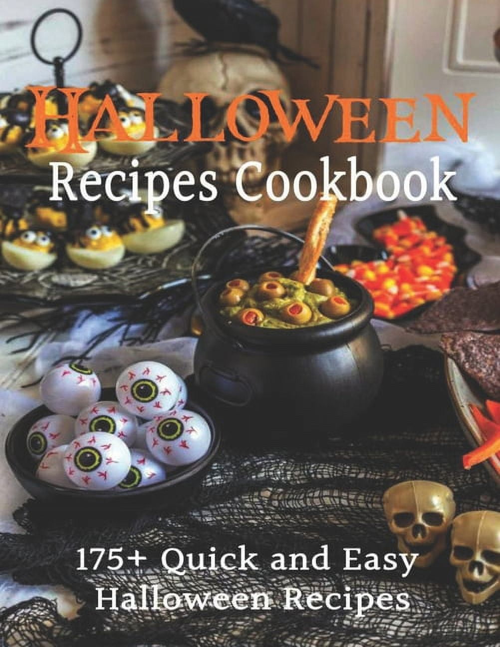 Halloween Recipes Cookbook: 175+ Quick and Easy Halloween Recipes ...
