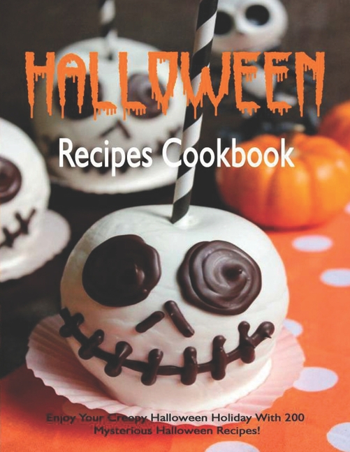 Halloween Recipes Cookbook: Enjoy Your Creepy Halloween Holiday With ...