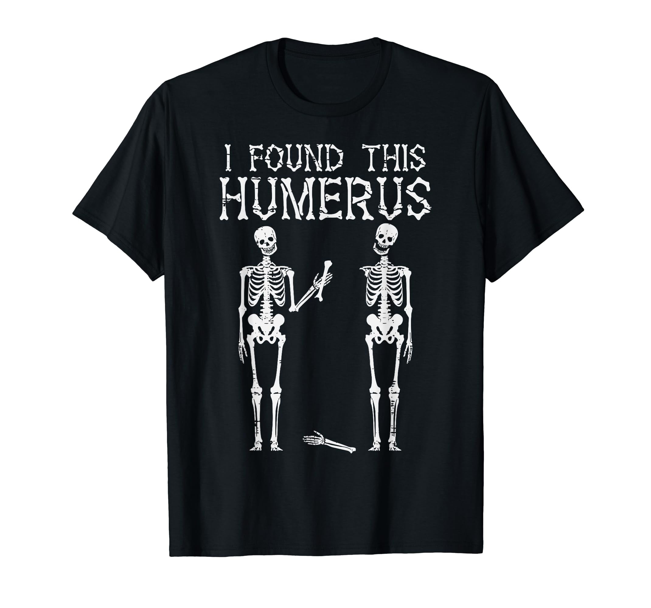 Halloween Skeleton I Found Humerus Funny Costume Men Women T-Shirt ...