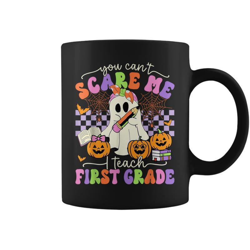 Halloween Teacher You Cant Scare Me I Teach First Grade Coffee Mugs ...