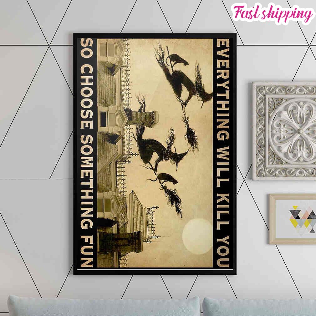 Halloween Witch Everything Will Kill You So Choose Something Fun Poster ...