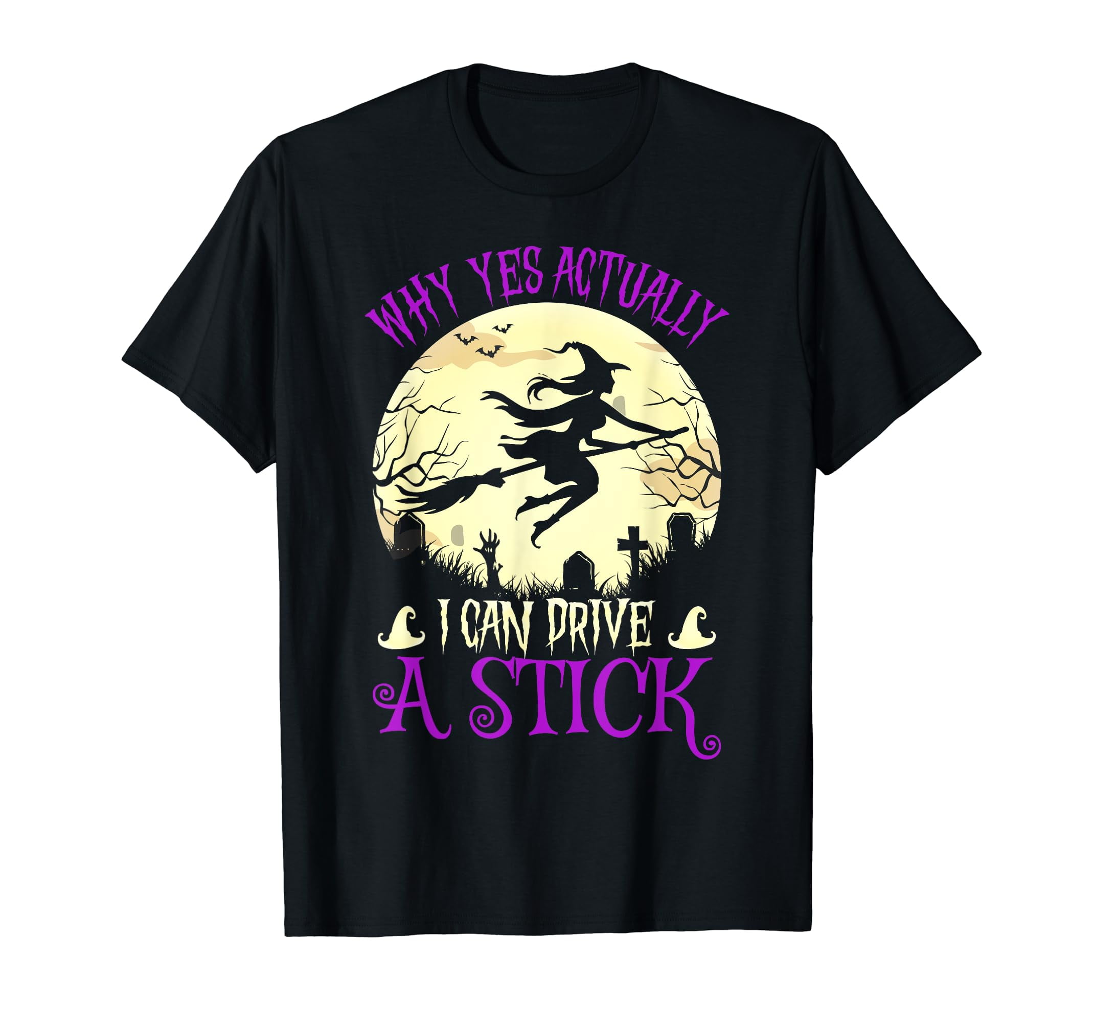 Halloween Witch Gifts Why Yes Actually I Can Drive A Stick T-Shirt ...