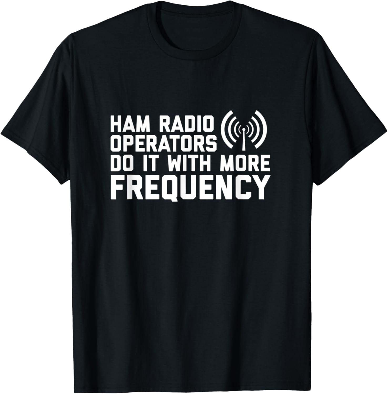 Ham Radio Operators Do It With More Frequency Shirt Tshirt - Walmart.com