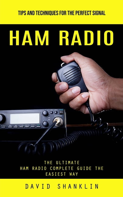 Ham Radio: Tips and Techniques for the Perfect Signal (The Ultimate Ham ...