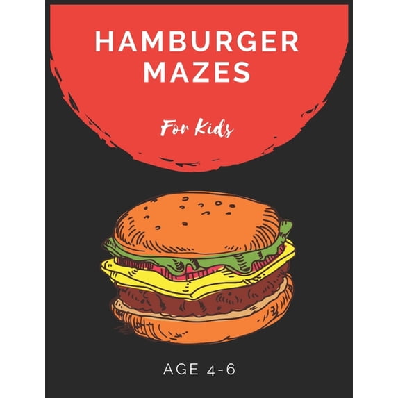 Hamburger Mazes For Kids Age 4-6: Maze Activity Book for Kids Age 4-6 ...
