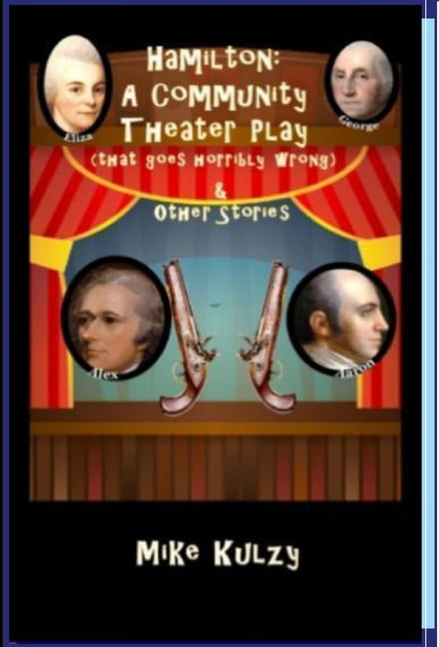 Hamilton: A Community Theater Play (that goes horribly wrong) & Other ...