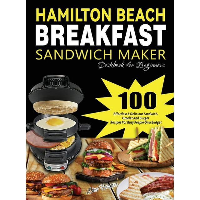 Hamilton Beach Breakfast Sandwich Maker Cookbook for Beginners: 100 ...