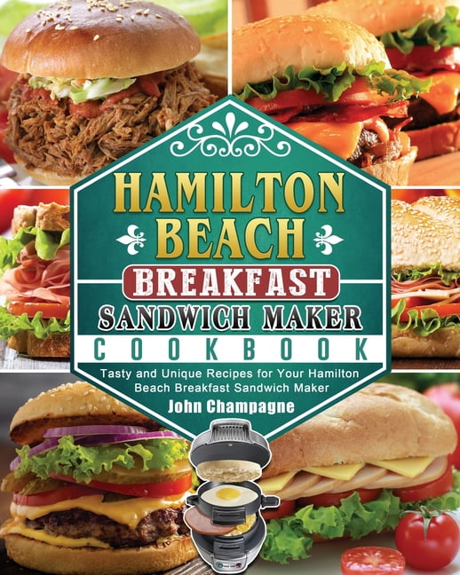 Hamilton Beach Breakfast Sandwich Maker Cookbook : Tasty and Unique ...
