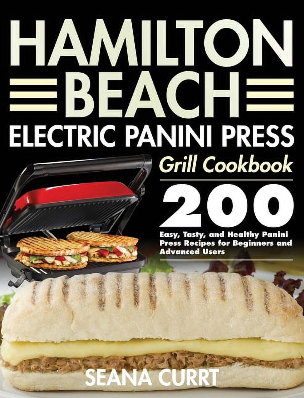 Hamilton Beach Electric Panini Press Grill Cookbook: 200 Easy, Tasty ...