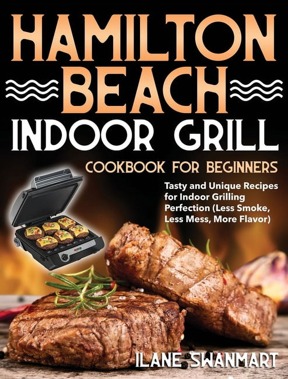 Hamilton Beach Indoor Grill Cookbook for Beginners : Tasty and Unique ...