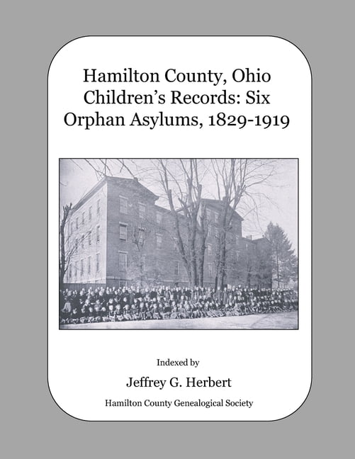 Hamilton County, Ohio Children's Records: Six Orphan Asylums, 1829 ...