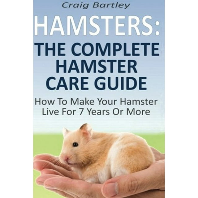 Pre-Owned Hamsters: The Complete Hamster Care Guide: How To Make Your Hamster Live For 7 Years ...