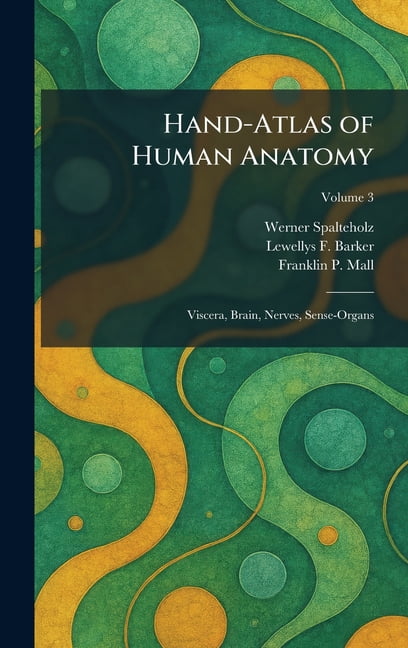 Hand-Atlas of Human Anatomy: Viscera, Brain, Nerves, Sense-Organs ...