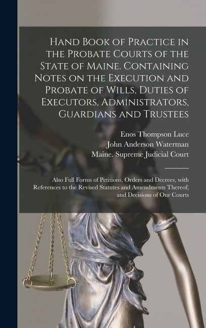 Hand Book of Practice in the Probate Courts of the State of Maine ...