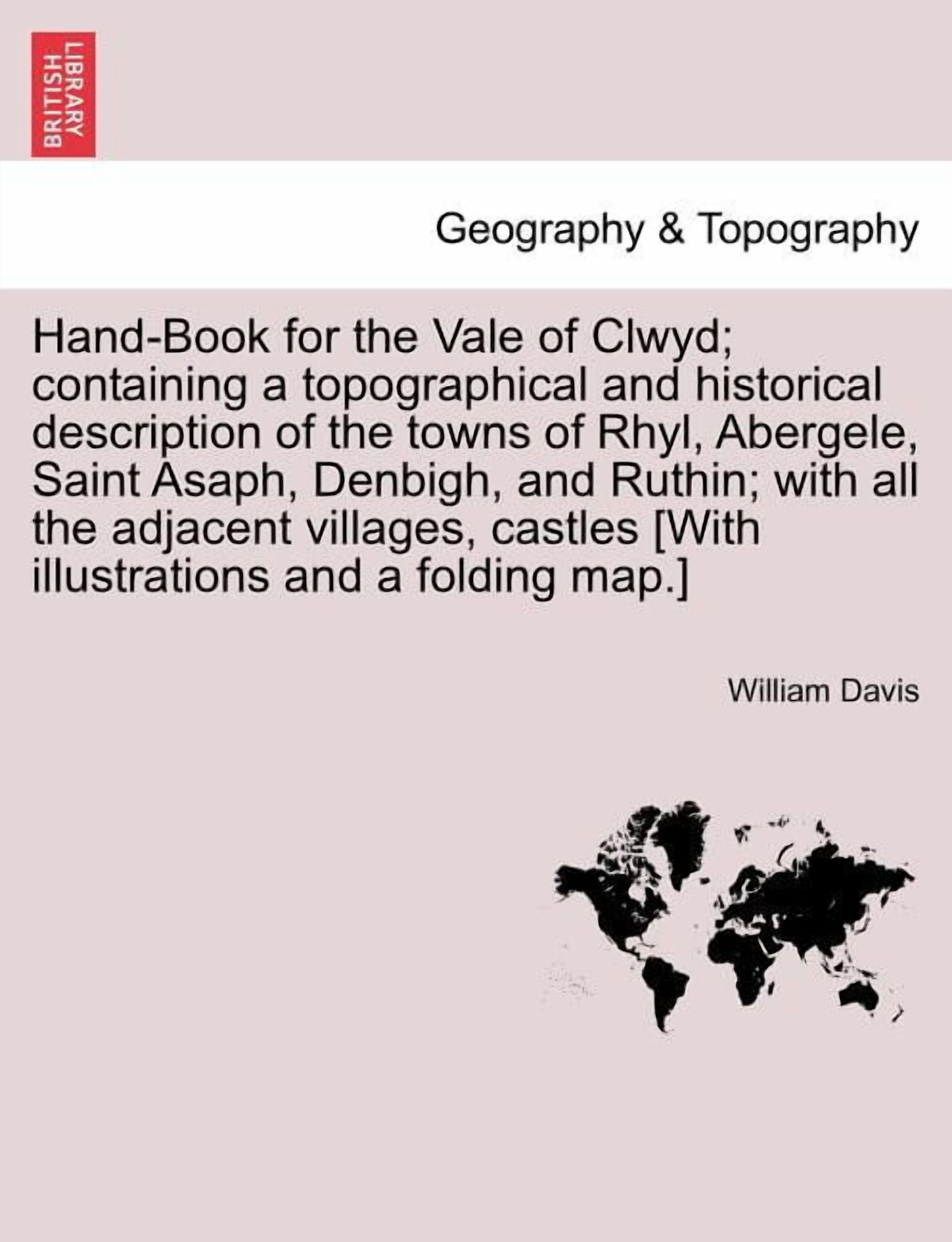 Hand-Book for the Vale of Clwyd; Containing a Topographical and ...