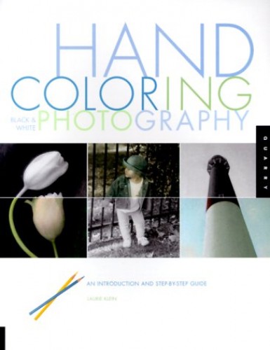 Pre-Owned Hand Coloring Black & White Photography: An Introduction and ...