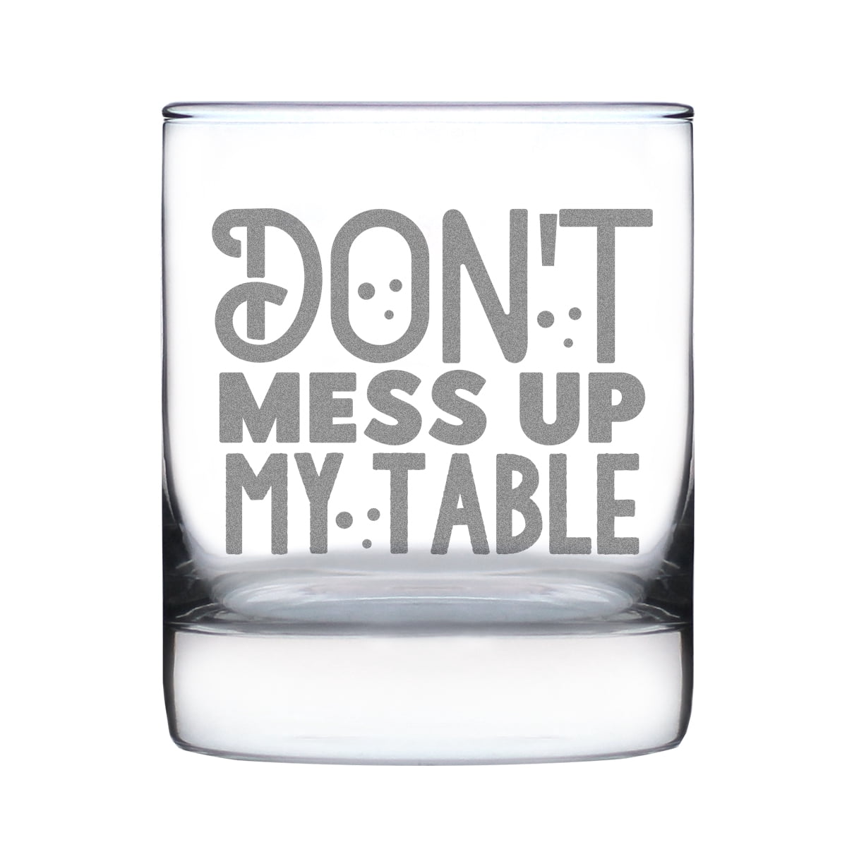 Hand Engraved 10oz Rocks Glass, Donâ€™t Mess Up My Table Design, Etched ...