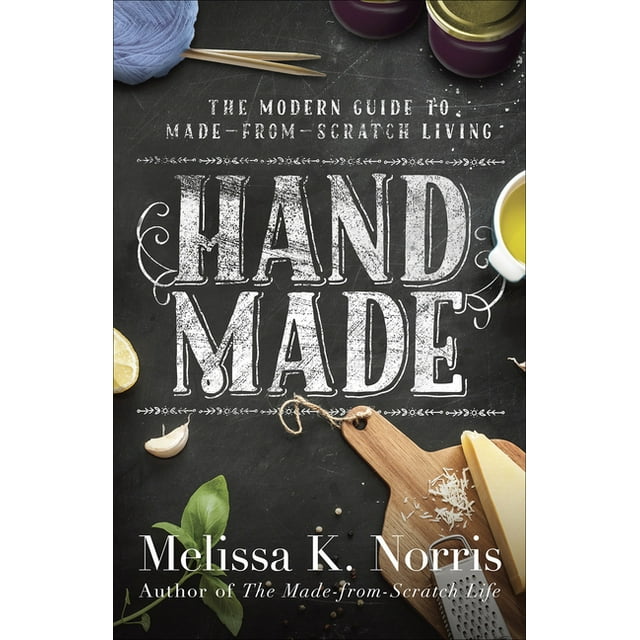 Hand Made : The Modern Woman's Guide to Made-from-Scratch Living ...
