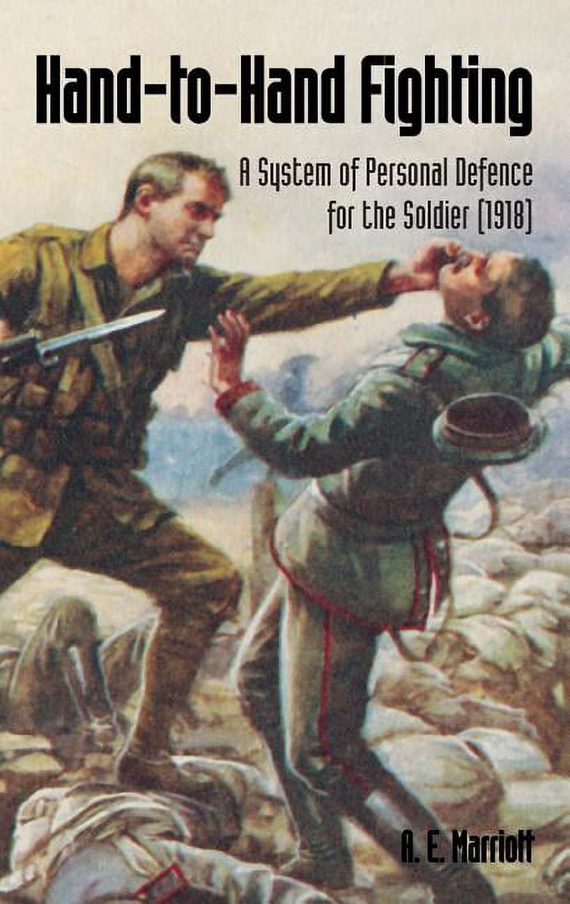 Hand-To-Hand Fighting: A System Of Personal Defence For The Soldier ...